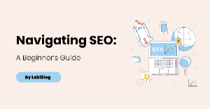 Navigating SEO: A Beginner’s Guide